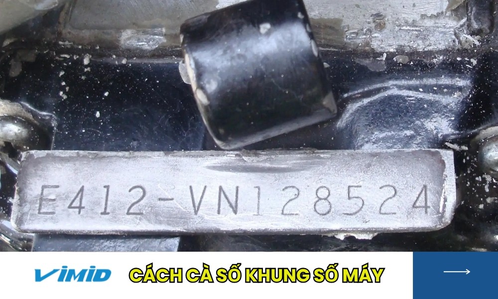 Hướng Dẫn Chi Tiết Cách Cà Số Khung Số Máy Và Những Điều Cần Biết - Vimid